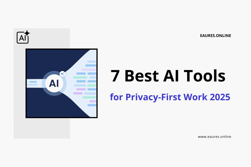 7 Best AI Tools for Privacy-First Work 2025 - Eaures