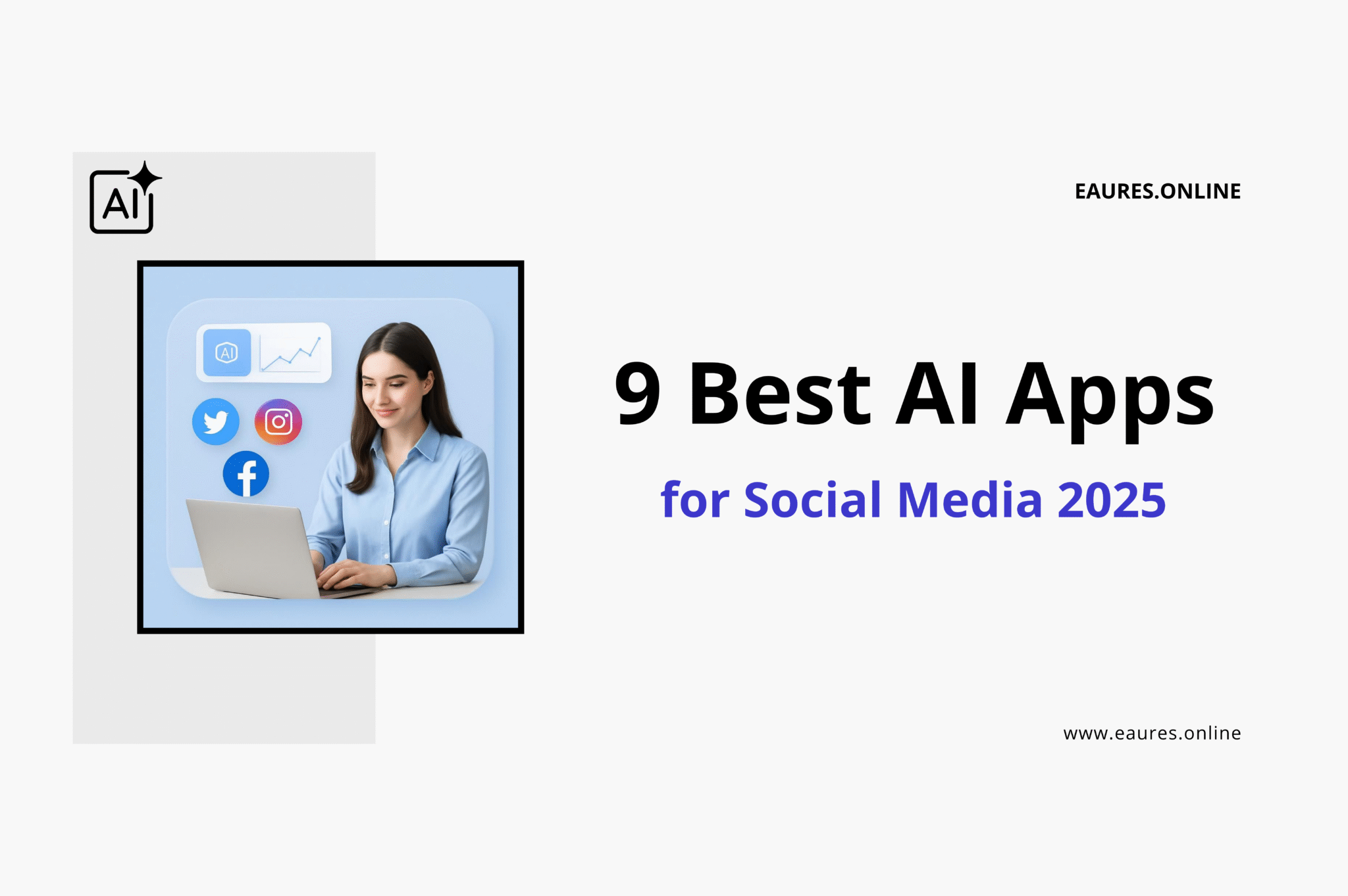 9 Best AI Apps for Social Media 2025 - Eaures